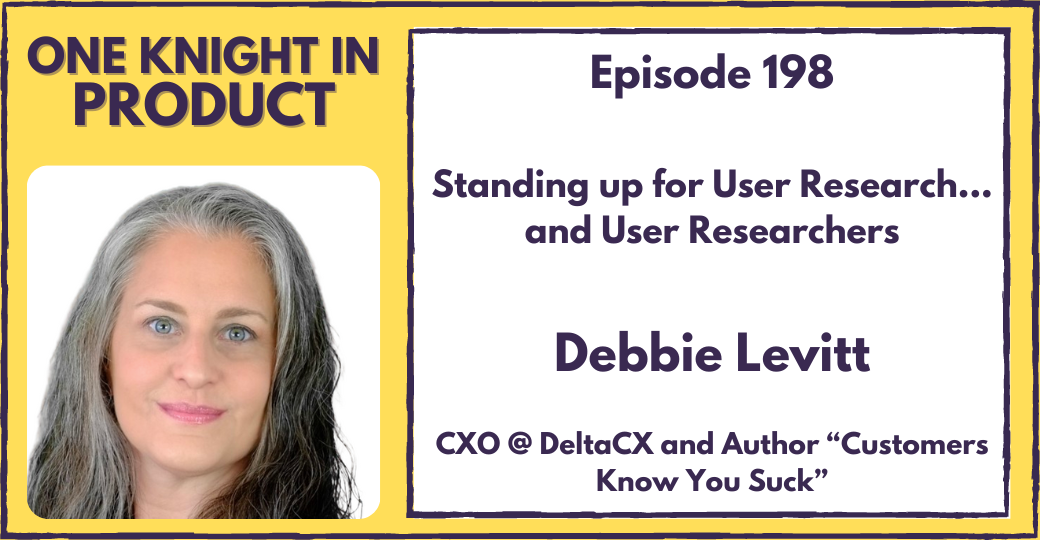 One Knight in Product - Standing up for User Research... and User Researchers (with Debbie ...